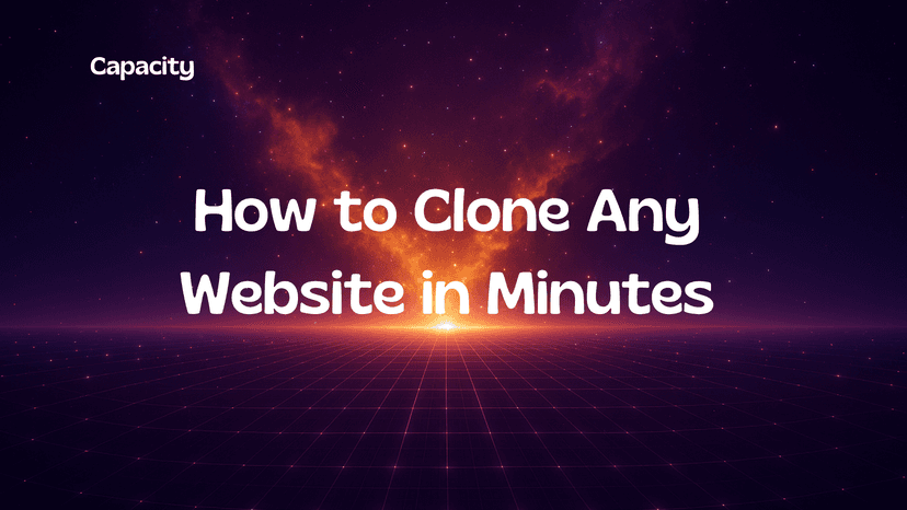 How to Clone Any Website in Minutes: The Complete Guide Using Capacity